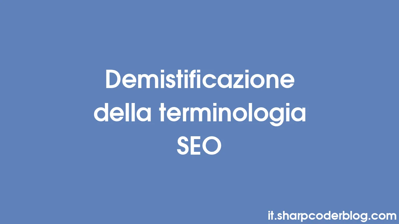 Demistificazione della terminologia SEO | Sharp Coder Blog