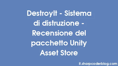 DestroyIt - Sistema di distruzione - Recensione del pacchetto Unity Asset Store - Thumbnail