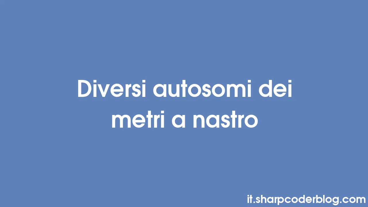 Diversi autosomi dei metri a nastro | Sharp Coder Blog