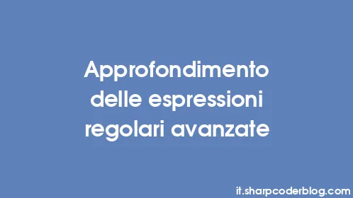 Approfondimento delle espressioni regolari avanzate - Thumbnail