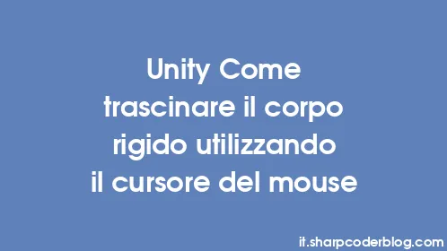 Unity Come trascinare il corpo rigido utilizzando il cursore del mouse - Thumbnail