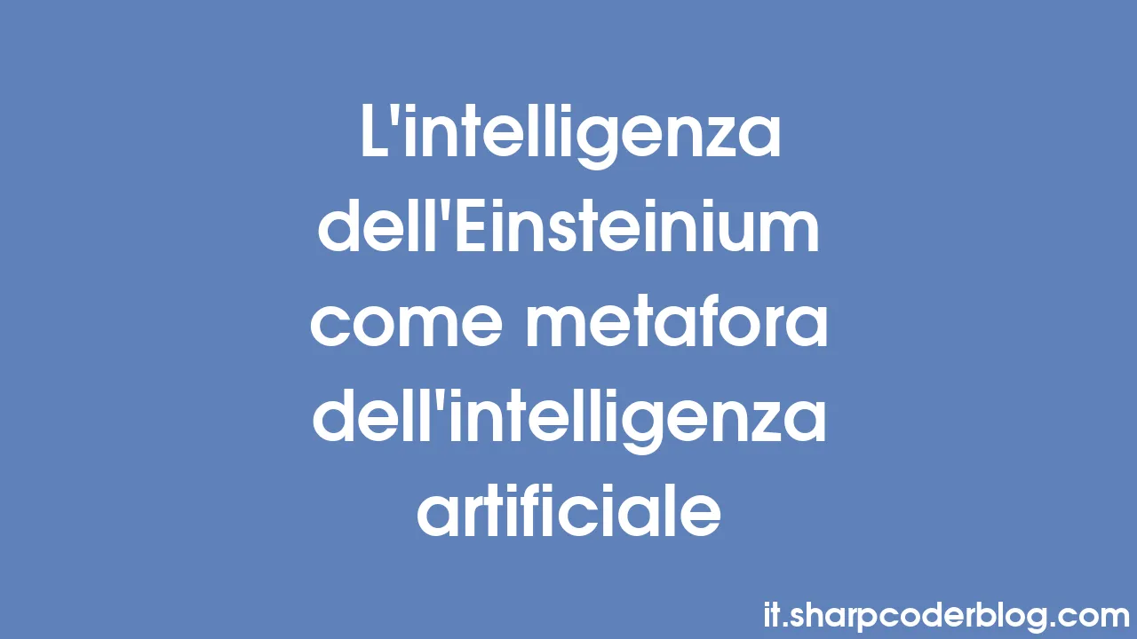 L'intelligenza dell'Einsteinium come metafora dell'intelligenza ...