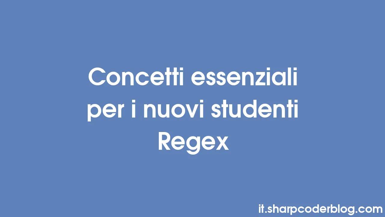 Concetti essenziali per i nuovi studenti Regex | Sharp Coder Blog