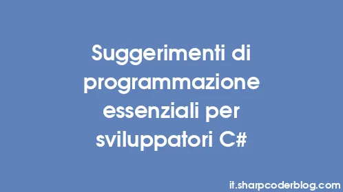 Suggerimenti di programmazione essenziali per sviluppatori C# - Thumbnail
