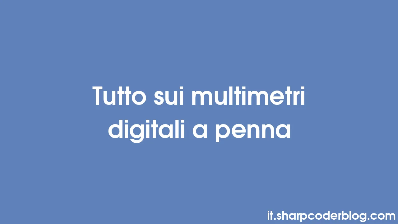 Tutto sui multimetri digitali a penna | Sharp Coder Blog