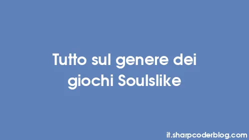 Tutto sul genere dei giochi Soulslike - Thumbnail