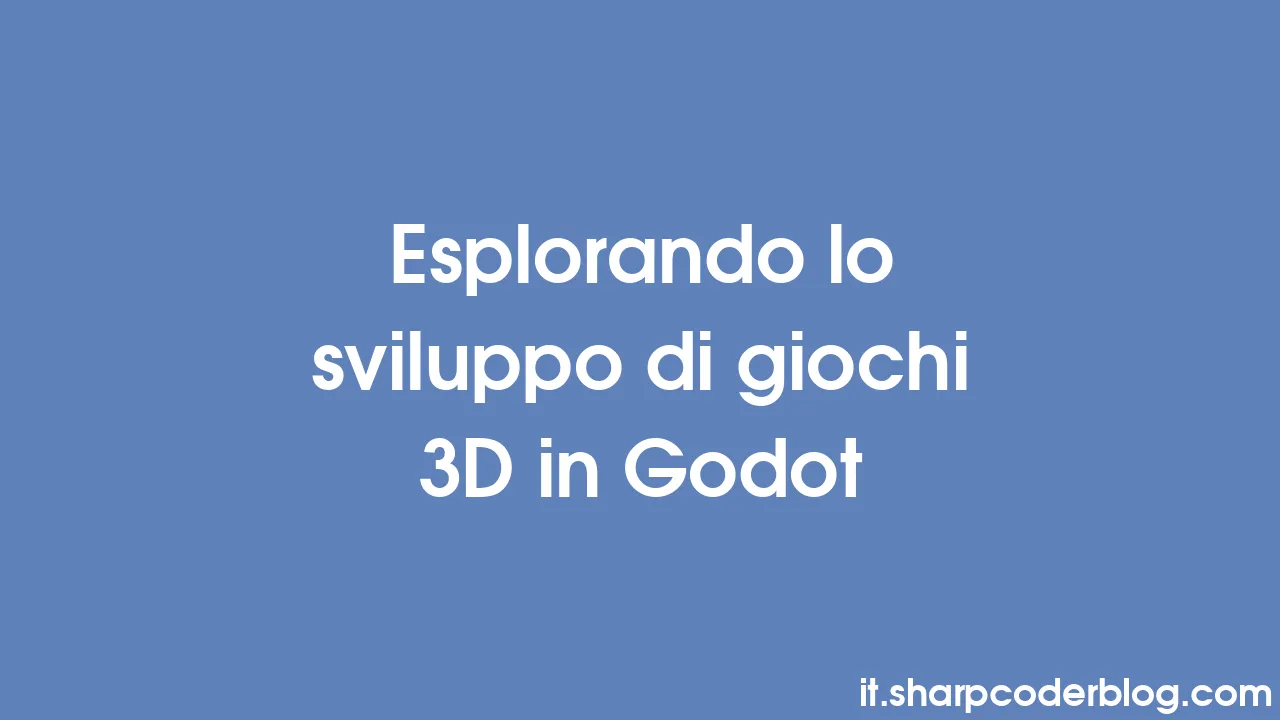Esplorando Lo Sviluppo Di Giochi 3d In Godot Sharp Coder Blog