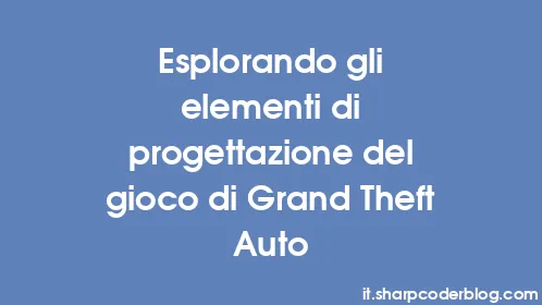 Esplorando gli elementi di progettazione del gioco di Grand Theft Auto - Thumbnail
