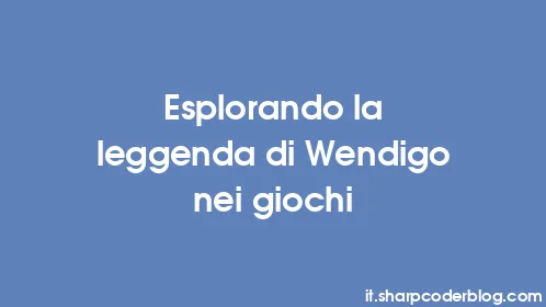 Esplorando la leggenda di Wendigo nei giochi - Thumbnail