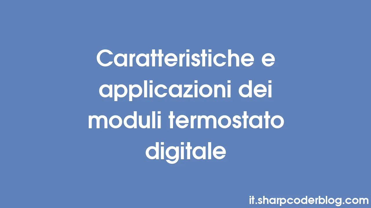 Caratteristiche E Applicazioni Dei Moduli Termostato Digitale Sharp Coder Blog