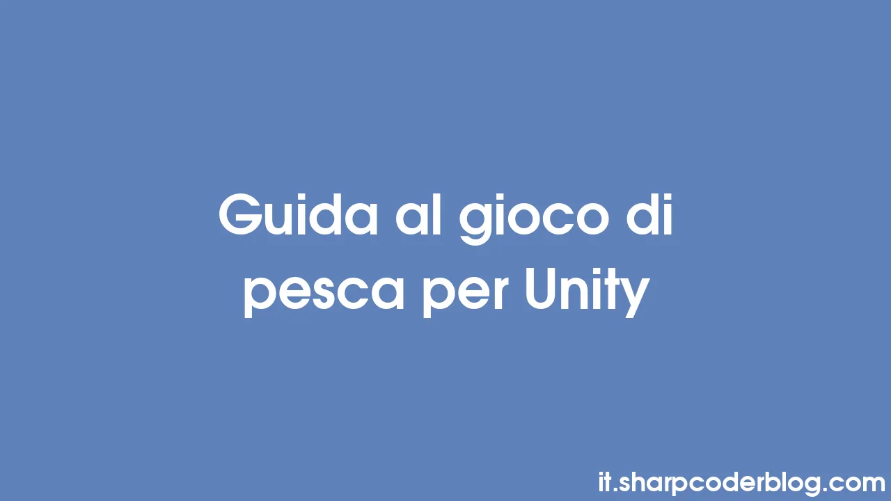Guida al gioco di pesca per Unity | Sharp Coder Blog