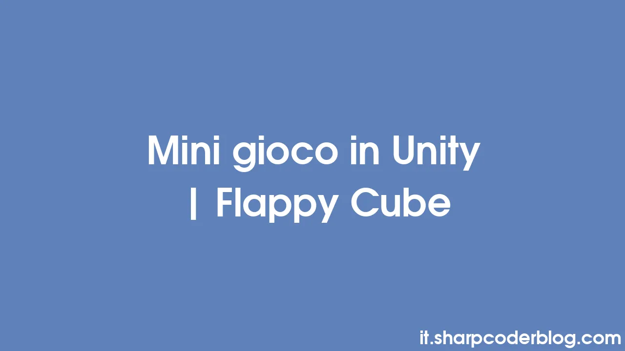 Mini Gioco In Unity Flappy Cube Sharp Coder Blog