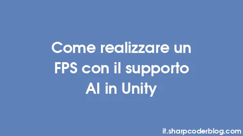 Come realizzare un FPS con il supporto AI in Unity - Thumbnail