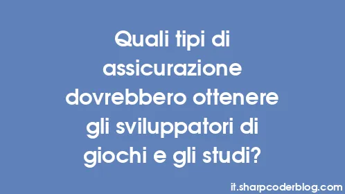 Quali tipi di assicurazione dovrebbero ottenere gli sviluppatori di giochi e gli studi? - Thumbnail