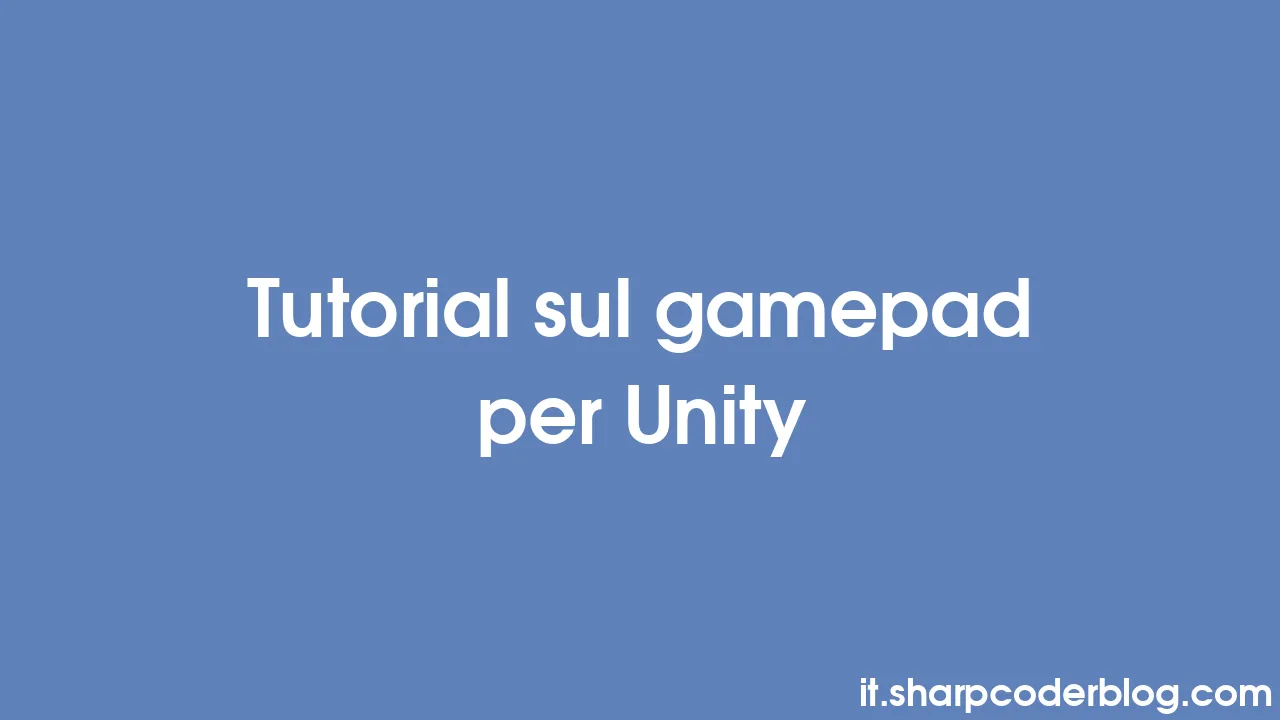 Tutorial Sul Gamepad Per Unity Sharp Coder Blog 6299