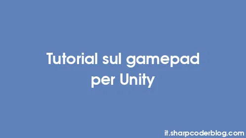 Tutorial sul gamepad per Unity - Thumbnail