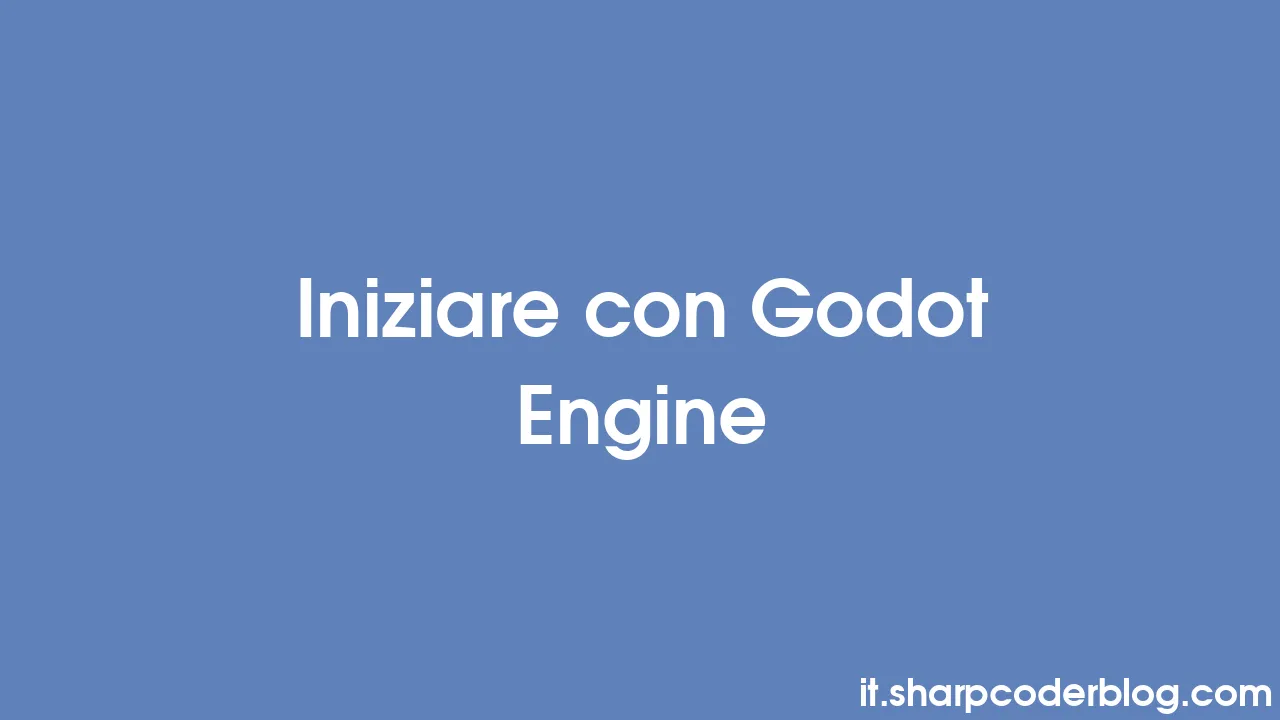 Iniziare con Godot Engine | Sharp Coder Blog Iniziare con Godot Engine | Sharp Coder Blog