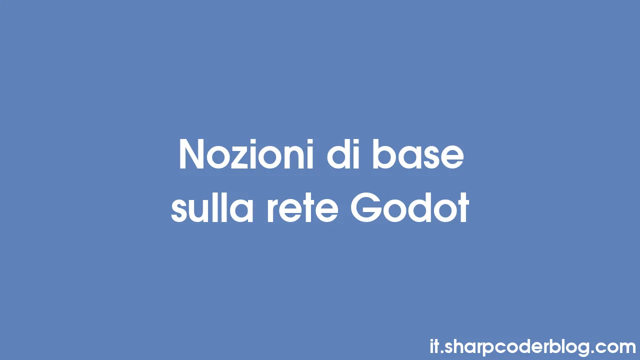 Nozioni di base sulla rete Godot | Sharp Coder Blog Nozioni di base sulla rete Godot | Sharp Coder Blog