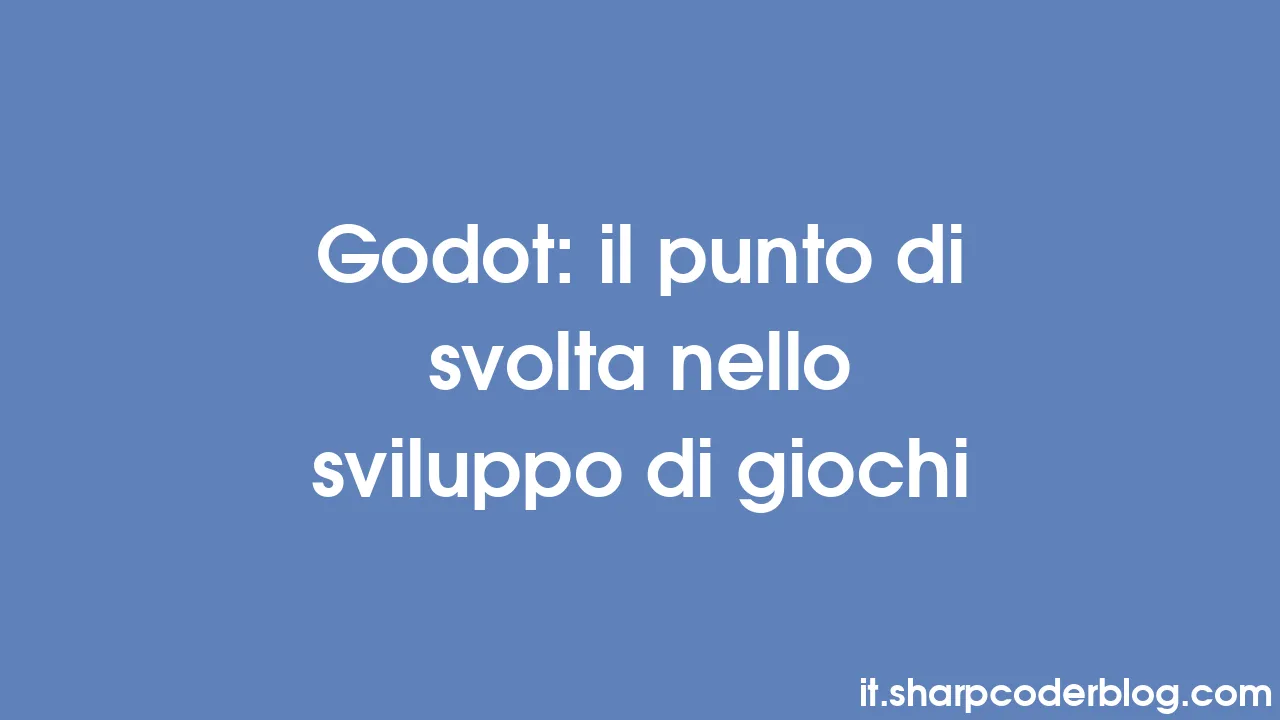 Godot Il Punto Di Svolta Nello Sviluppo Di Giochi Sharp Coder Blog 2092