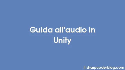 Guida all'audio in Unity - Thumbnail