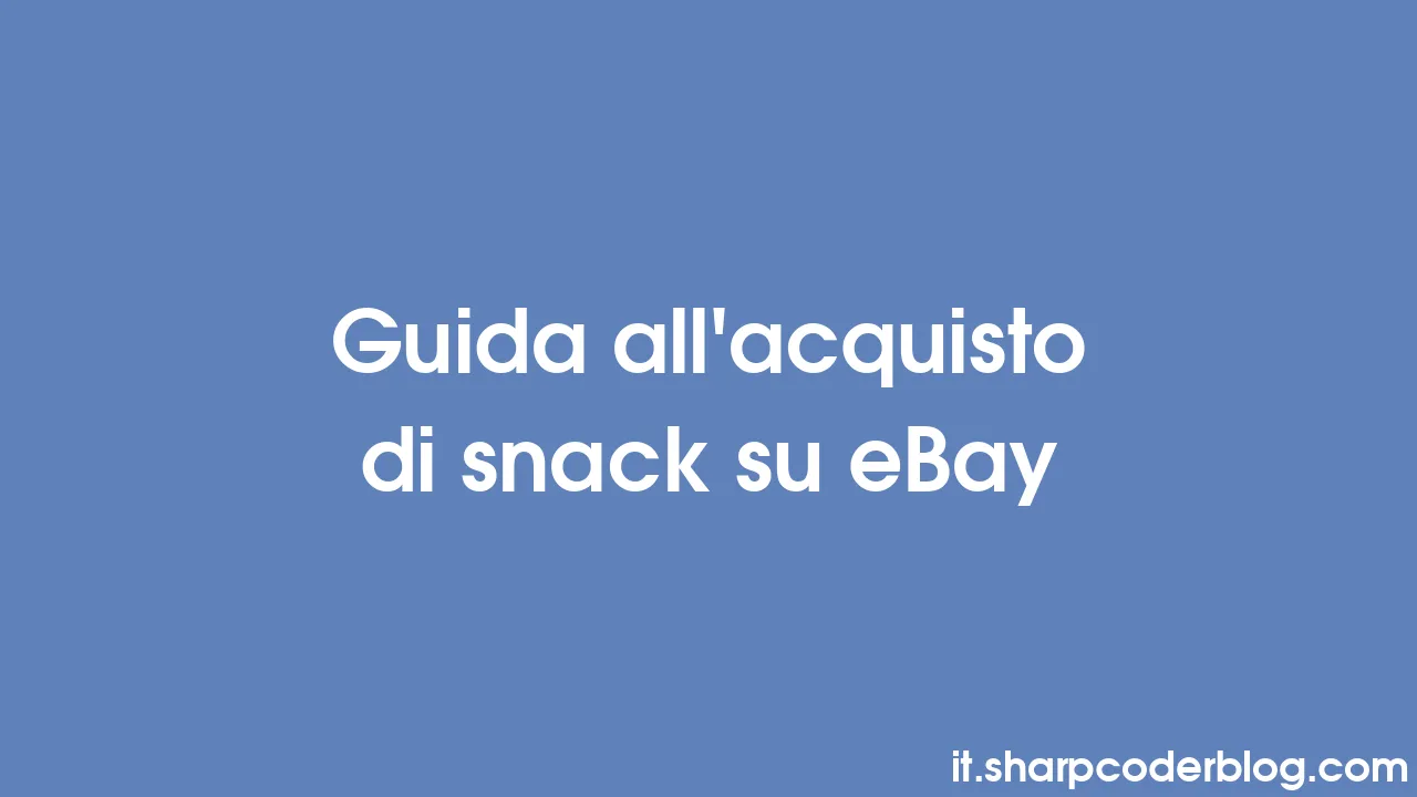 Guida all'acquisto di snack su eBay | Sharp Coder Blog