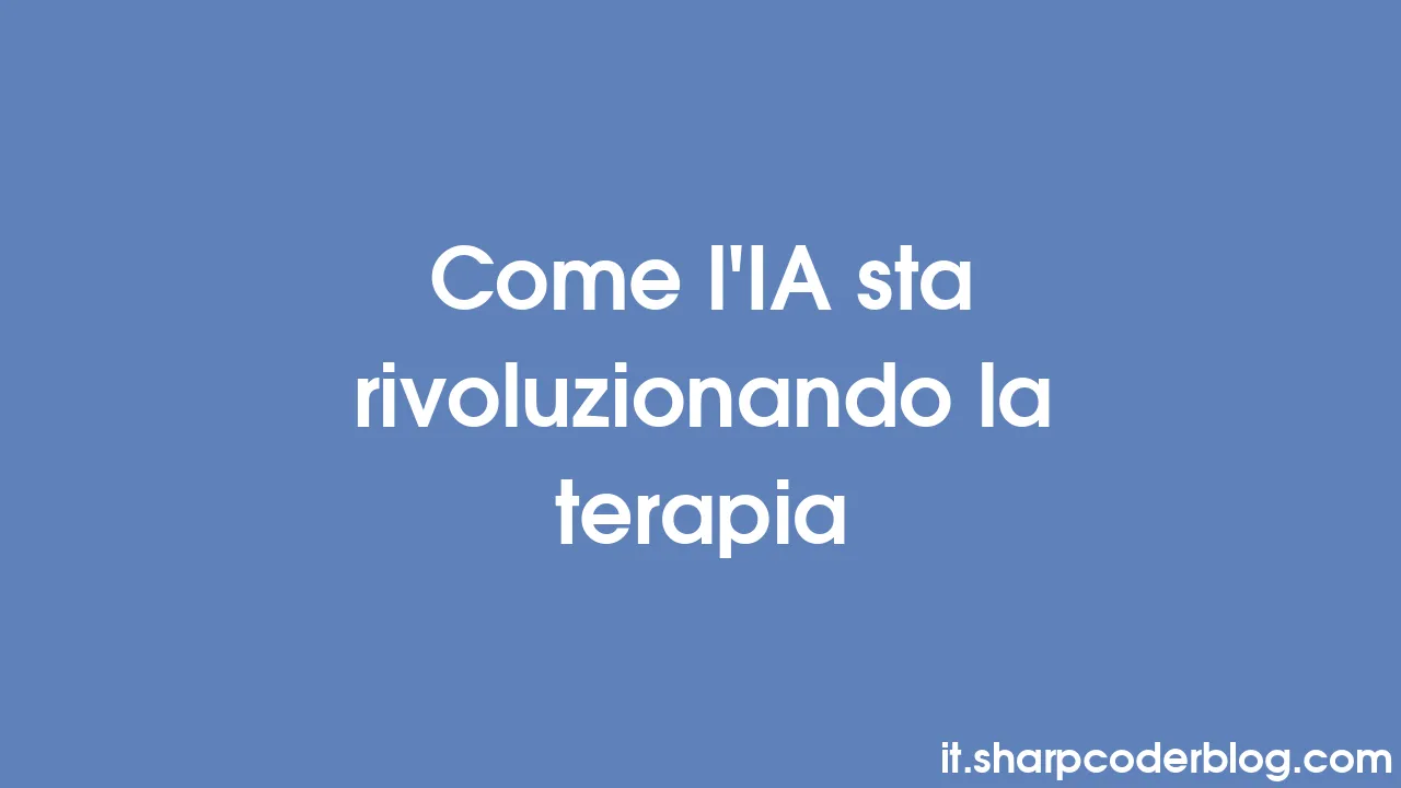 Come l'IA sta rivoluzionando la terapia | Sharp Coder Blog