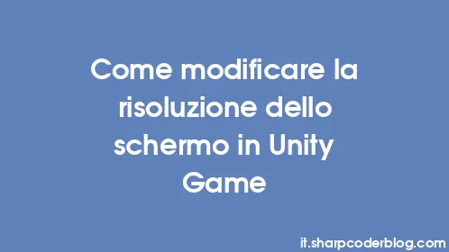 Come modificare la risoluzione dello schermo in Unity Game - Thumbnail