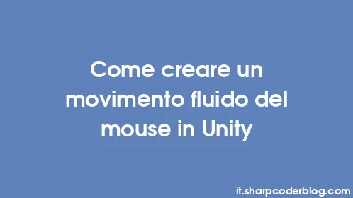 Come creare un movimento fluido del mouse in Unity - Thumbnail