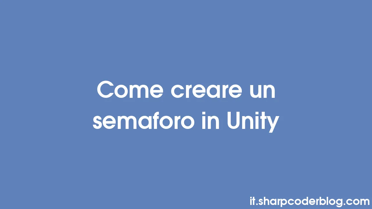 Come creare un semaforo in Unity | Sharp Coder Blog