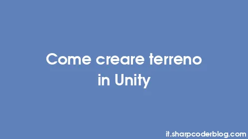 Come creare terreno in Unity - Thumbnail