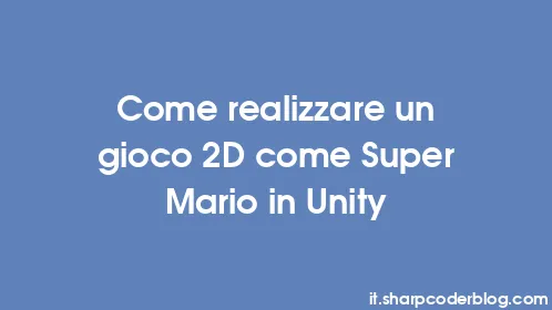 Come realizzare un gioco 2D come Super Mario in Unity - Thumbnail