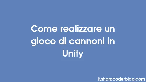 Come realizzare un gioco di cannoni in Unity - Thumbnail
