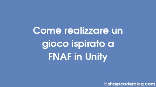 Come realizzare un gioco ispirato a FNAF in Unity - Thumbnail