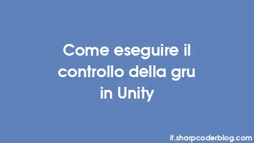 Come eseguire il controllo della gru in Unity - Thumbnail