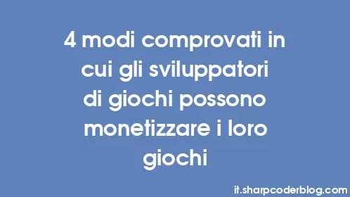 4 modi comprovati in cui gli sviluppatori di giochi possono monetizzare i loro giochi - Thumbnail