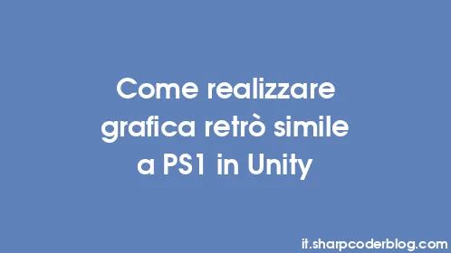 Come realizzare grafica retrò simile a PS1 in Unity - Thumbnail