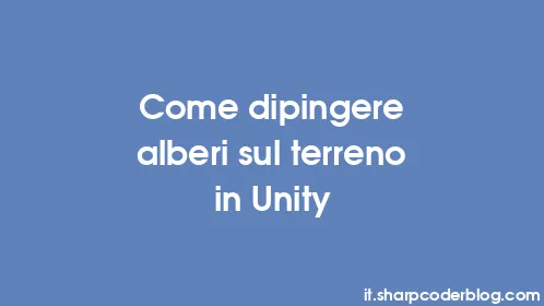 Come dipingere alberi sul terreno in Unity - Thumbnail