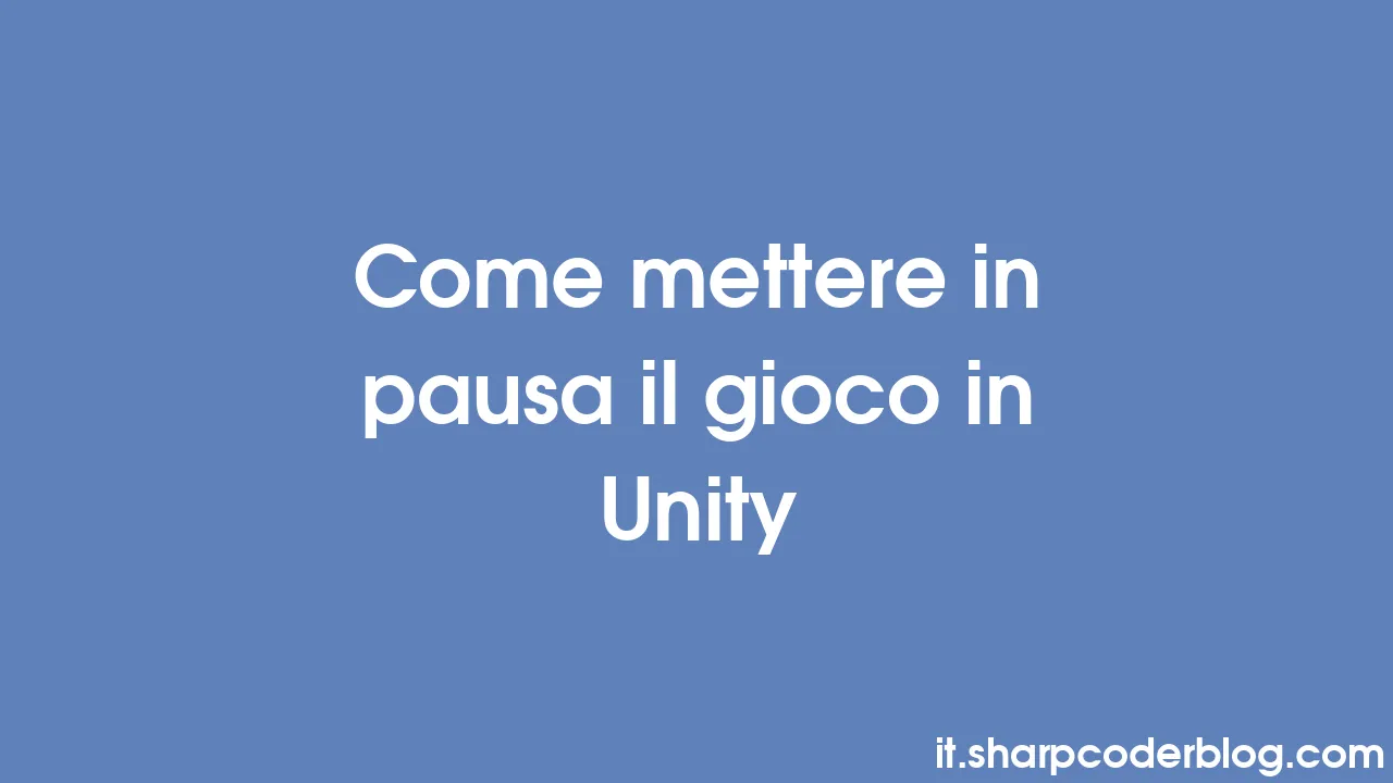 Come mettere in pausa il gioco in Unity | Sharp Coder Blog