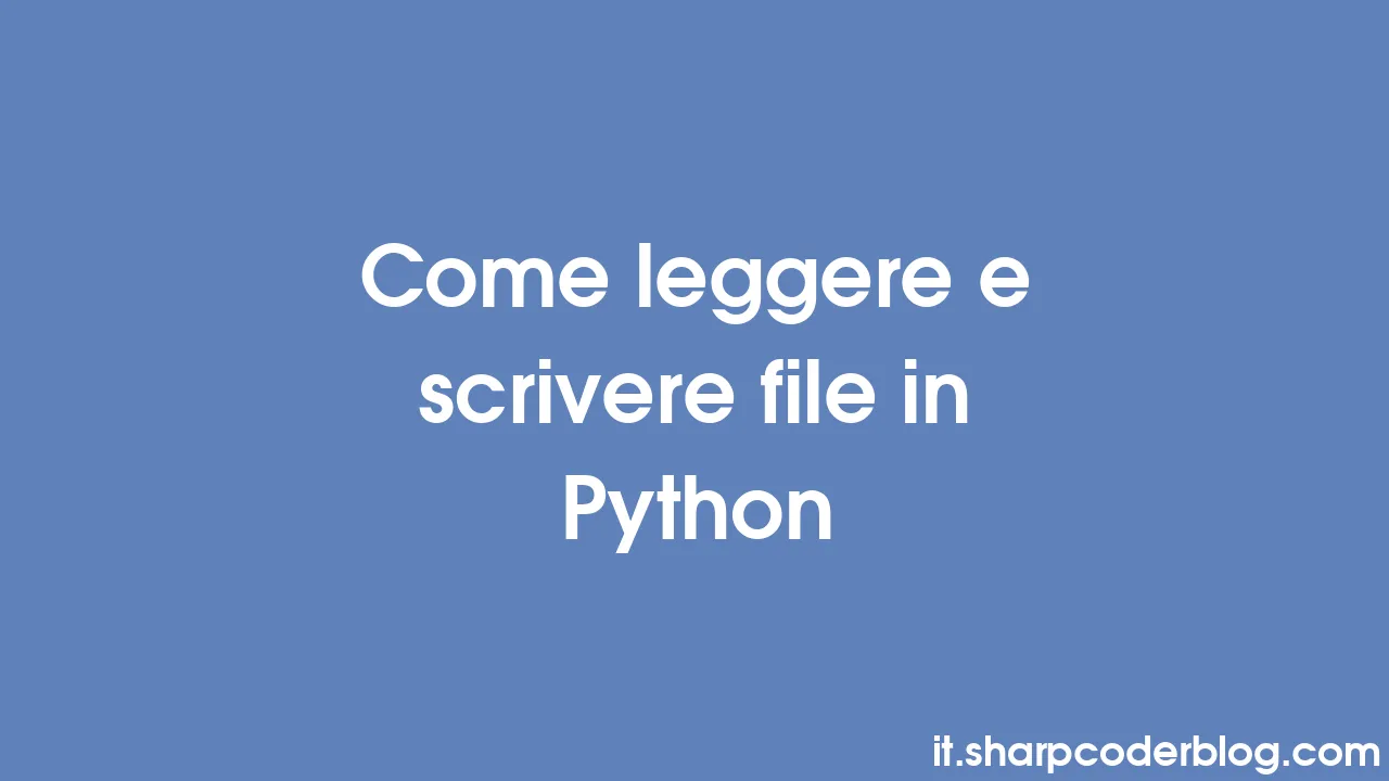 Come leggere e scrivere file in Python | Sharp Coder Blog