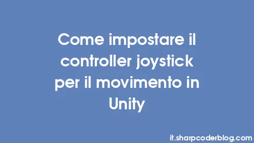 Come impostare il controller joystick per il movimento in Unity - Thumbnail