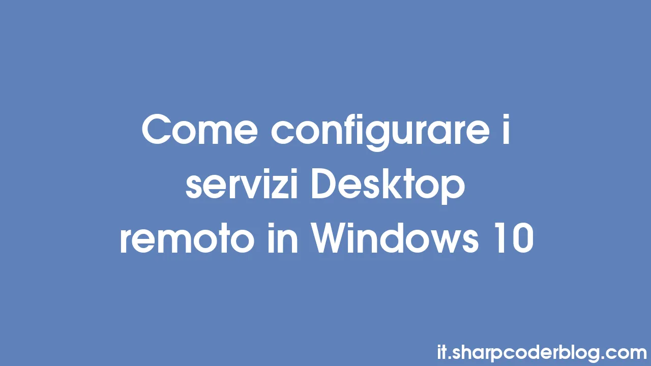 Come configurare i servizi Desktop remoto in Windows 10 | Sharp Coder Blog