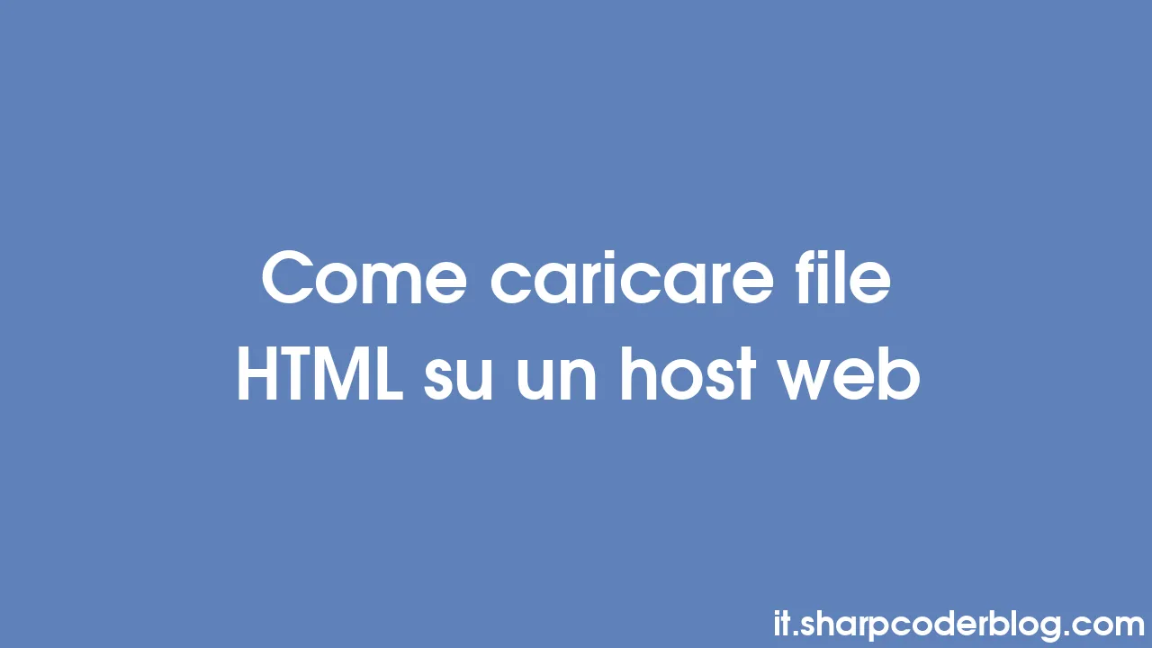 Come caricare file HTML su un host web | Sharp Coder Blog