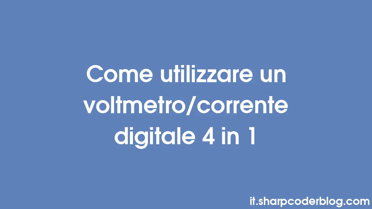 Come Utilizzare Un Voltmetrocorrente Digitale 4 In 1 Sharp Coder Blog