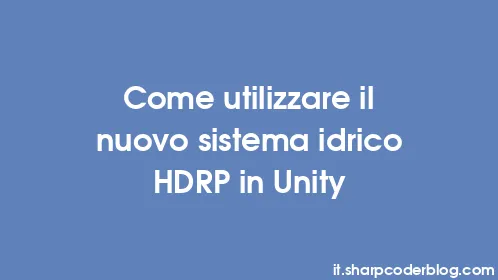 Come utilizzare il nuovo sistema idrico HDRP in Unity - Thumbnail