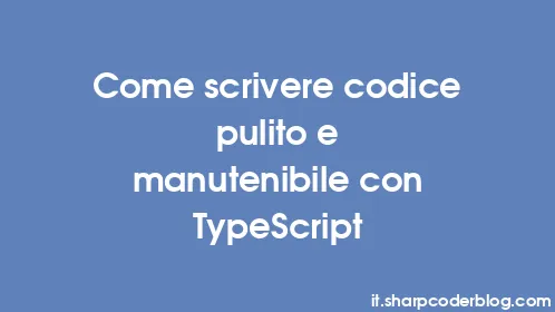Come scrivere codice pulito e manutenibile con TypeScript - Thumbnail