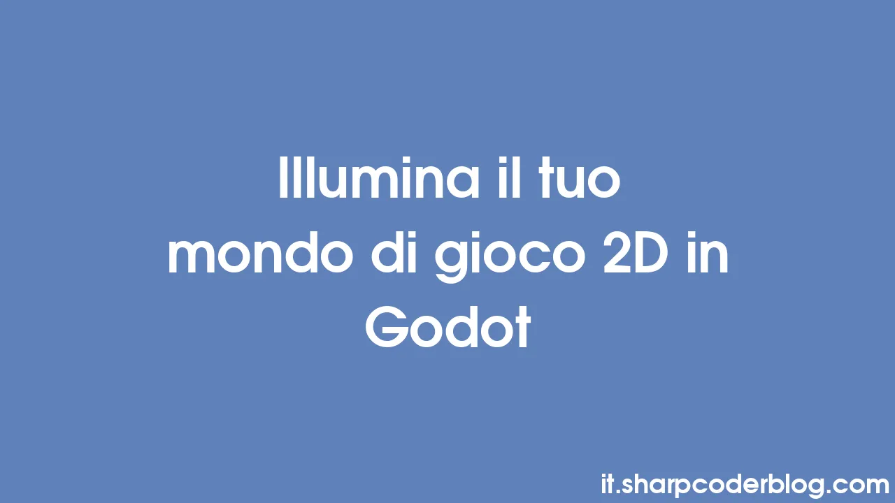 Illumina il tuo mondo di gioco 2D in Godot | Sharp Coder Blog