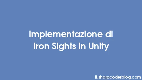 Implementazione di Iron Sights in Unity - Thumbnail
