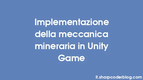 Implementazione della meccanica mineraria in Unity Game - Thumbnail