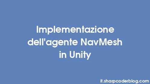 Implementazione dell'agente NavMesh in Unity - Thumbnail