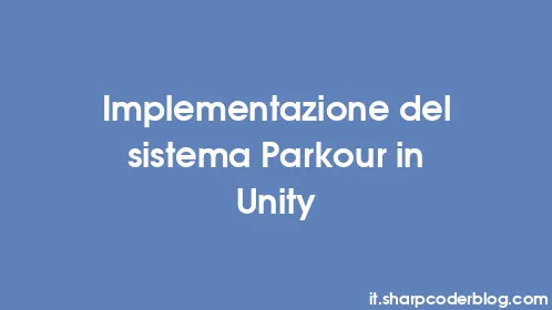 Implementazione del sistema Parkour in Unity - Thumbnail